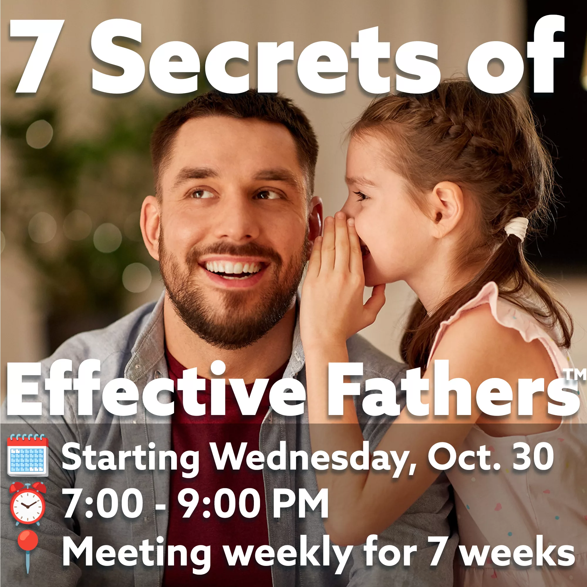 7 Secrets of Effective Fathers: Becoming the Father Your Children Need
